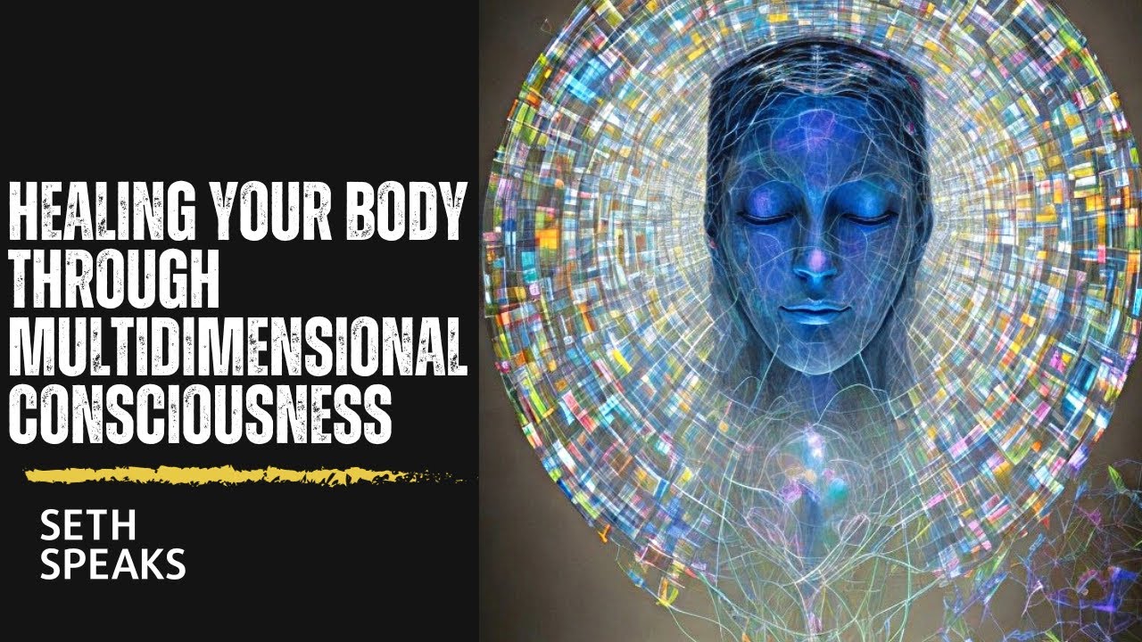 SETH SPEAKS | Healing Your Body through Multidimensional Consciousness ...