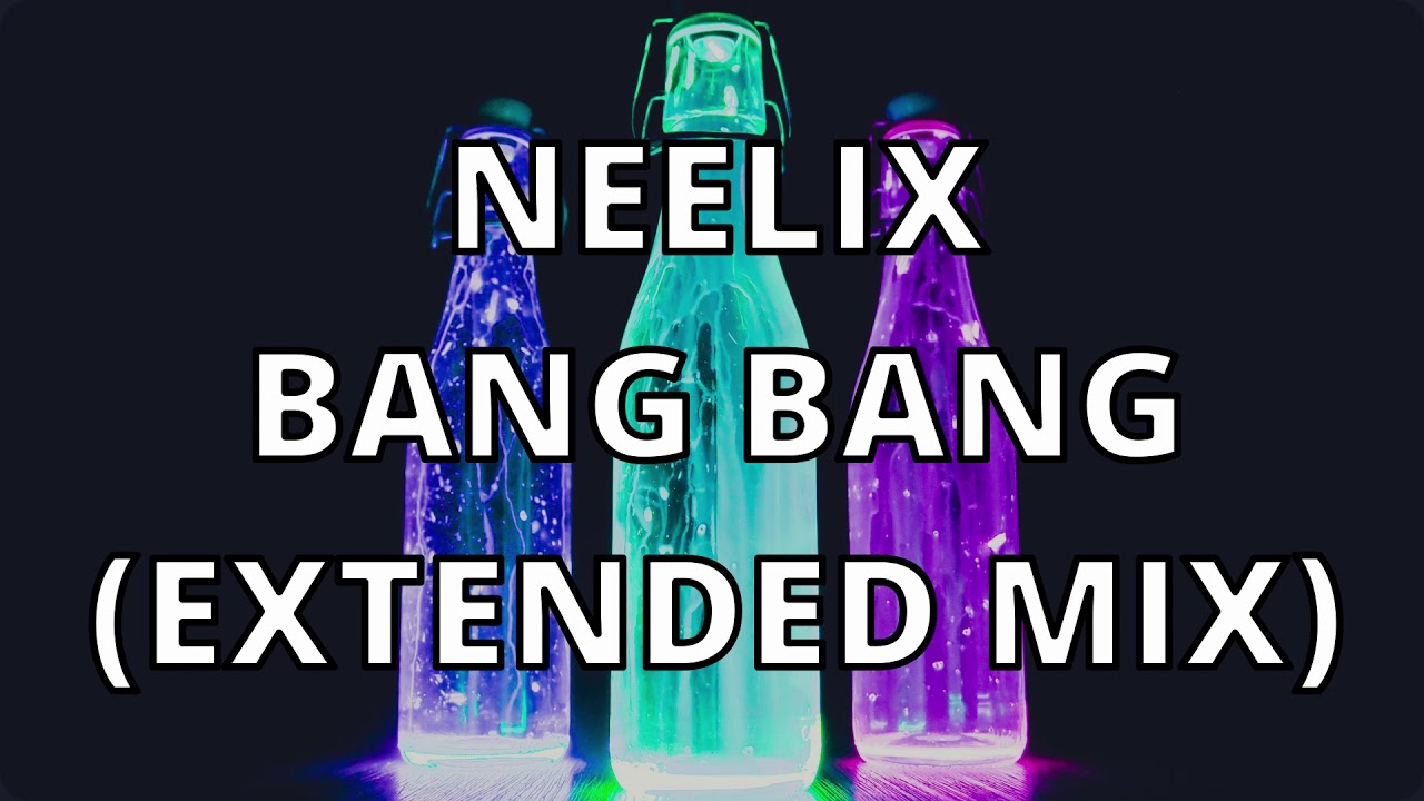 Neelix - Bang Bang (Extended Mix) - YouTube
