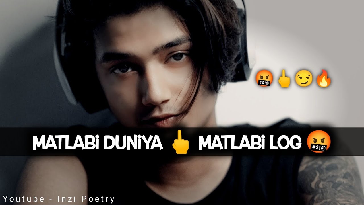 Matlabi Duniya 😏 Matlabi Log 🤬 || Bad Boys Attitude Shayari Status ...
