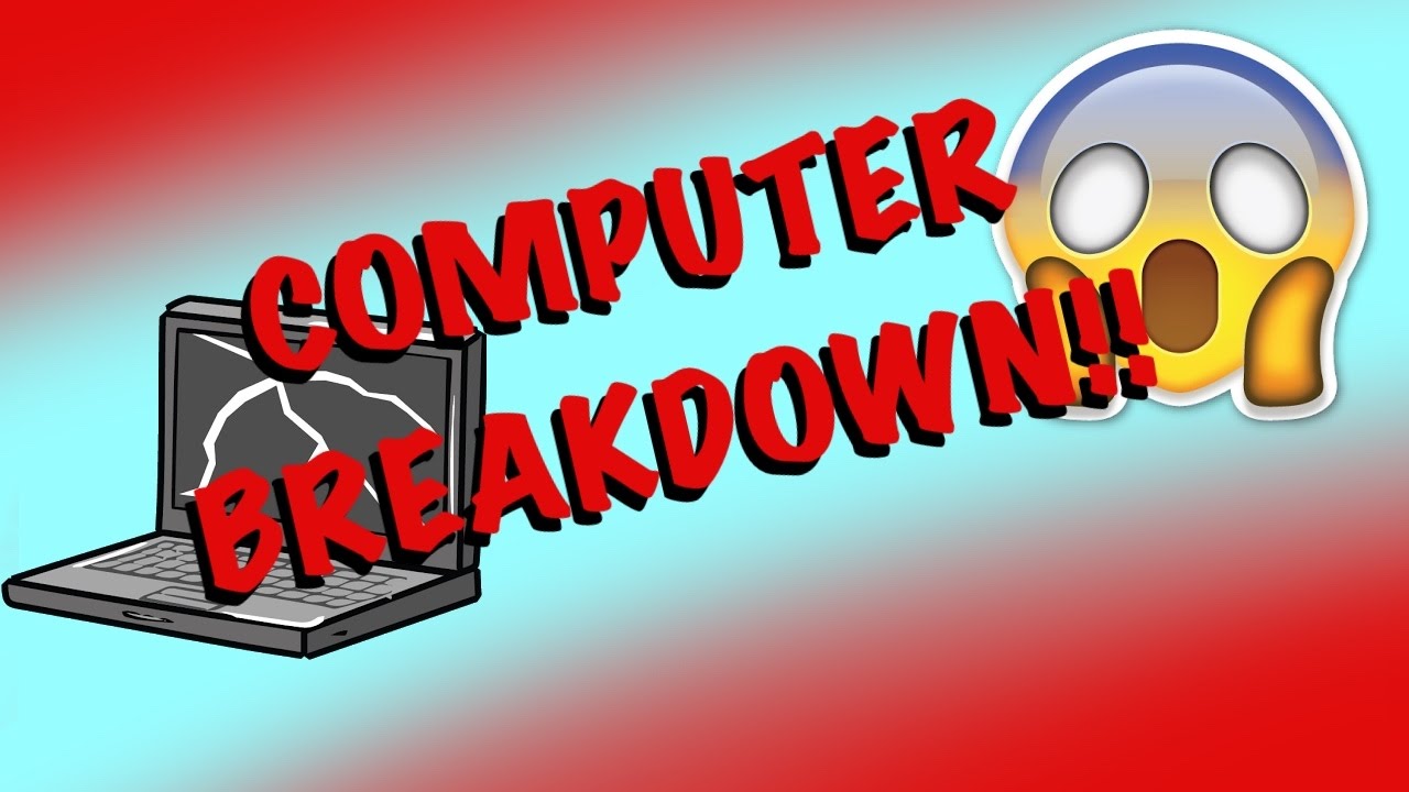 COMPUTER BREAKDOWN!! - YouTube