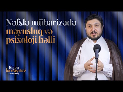 Nəfslə mübarizədə məyusluq və psixoloji həlli - Elşən İsmayılov