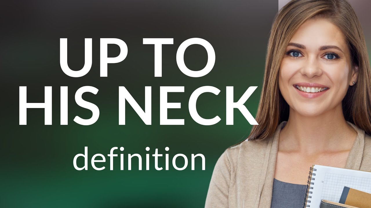 Up to his neck • meaning of UP TO HIS NECK - YouTube