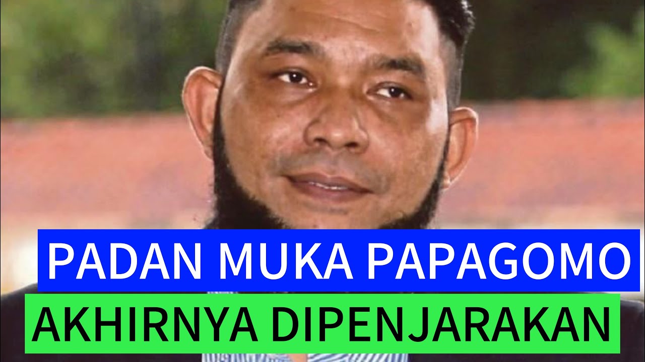 PADAN MUKA PAPAGOMO : Akhirnya DIPENJARAKAN - YouTube