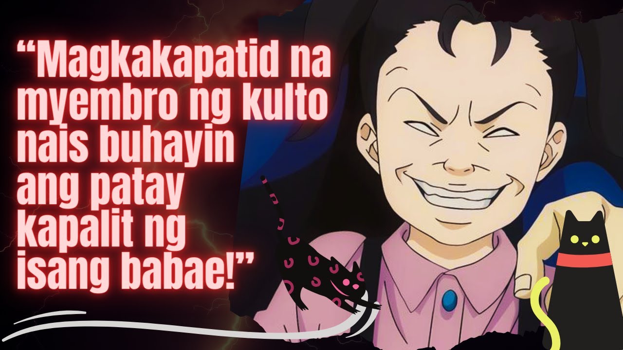 Tagalog Anime Recap: Magkakapatid na Myembro ng Kulto Nais Buhayin Ang ...