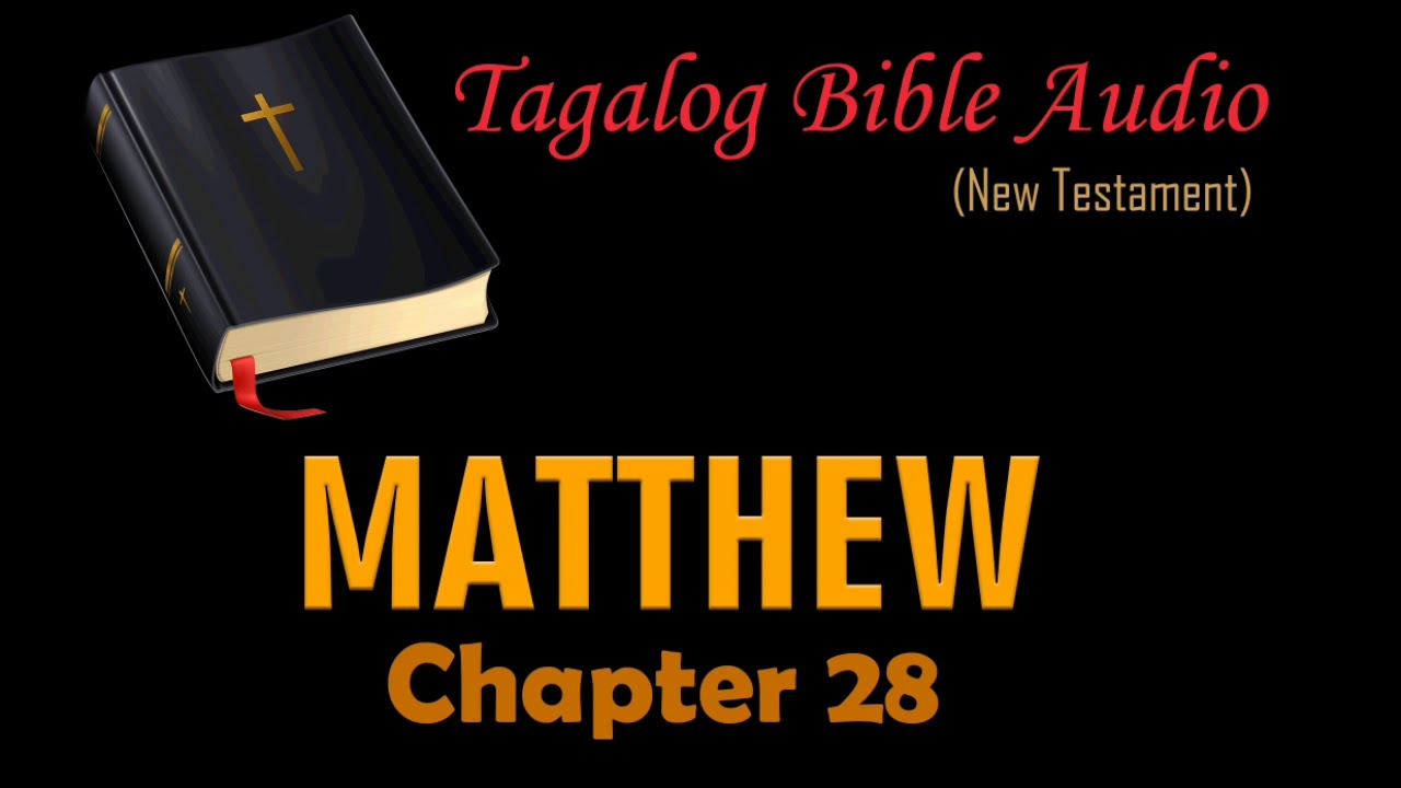Matthew Chapter 28 (Tagalog Bible Audio New Testament) - YouTube