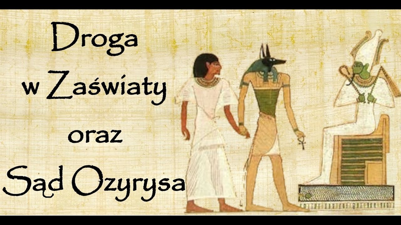 Droga w zaświaty i Sąd Ozyrysa [MITOLOGIA STAROŻYTNEGO EGIPTU] - YouTube