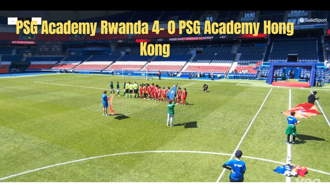 🎥 U13 PSG Academy Rwanda 🇷🇼 4- 0 PSG Academy Hong Kong 🇭🇰 | PSG Academy ...