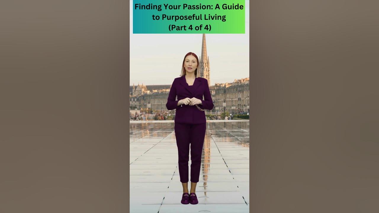 Finding Your Passion: A Guide to Purposeful Living (Part 4 of 4) - YouTube