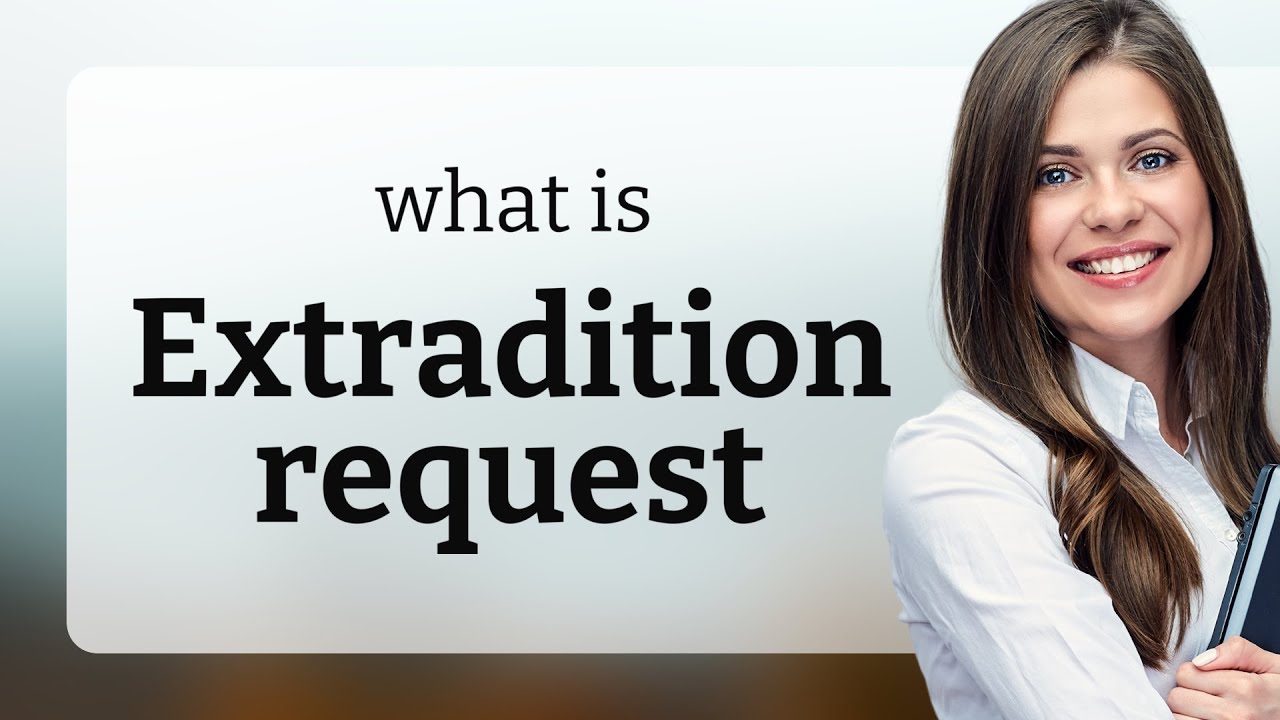 Understanding "Extradition Request": A Guide - YouTube