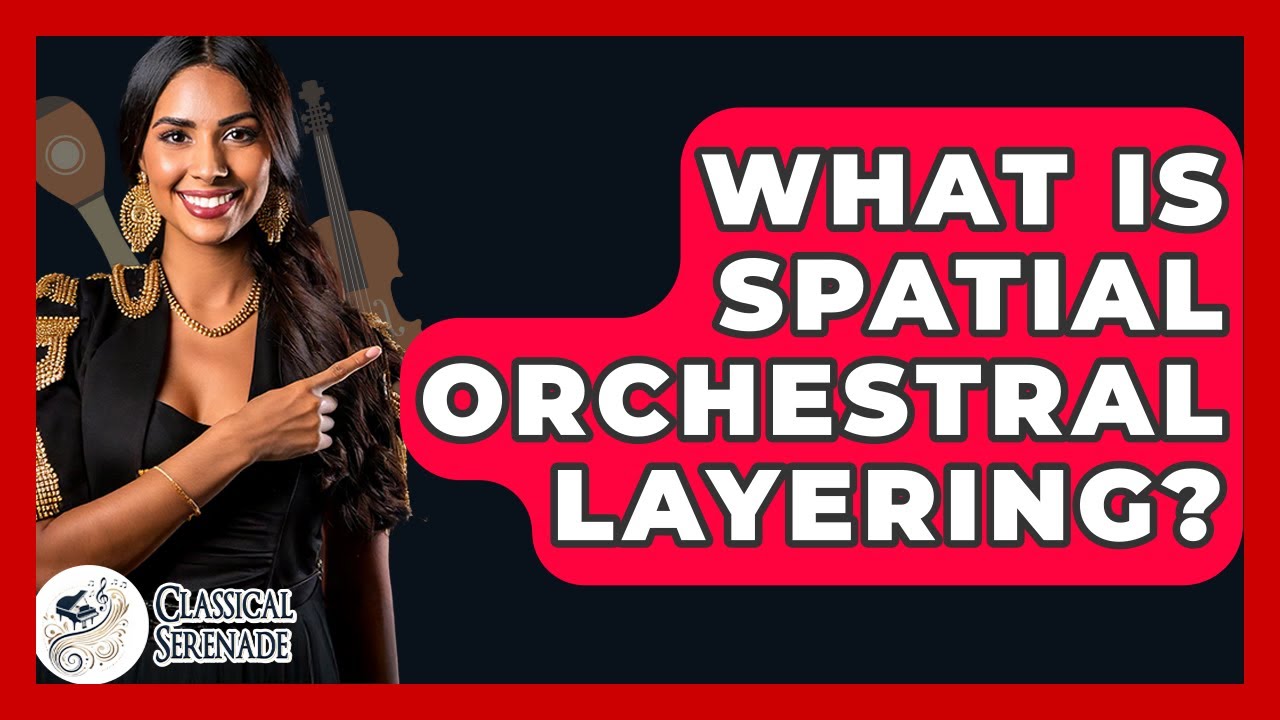 What Is Spatial Orchestral Layering? - Classical Serenade - YouTube
