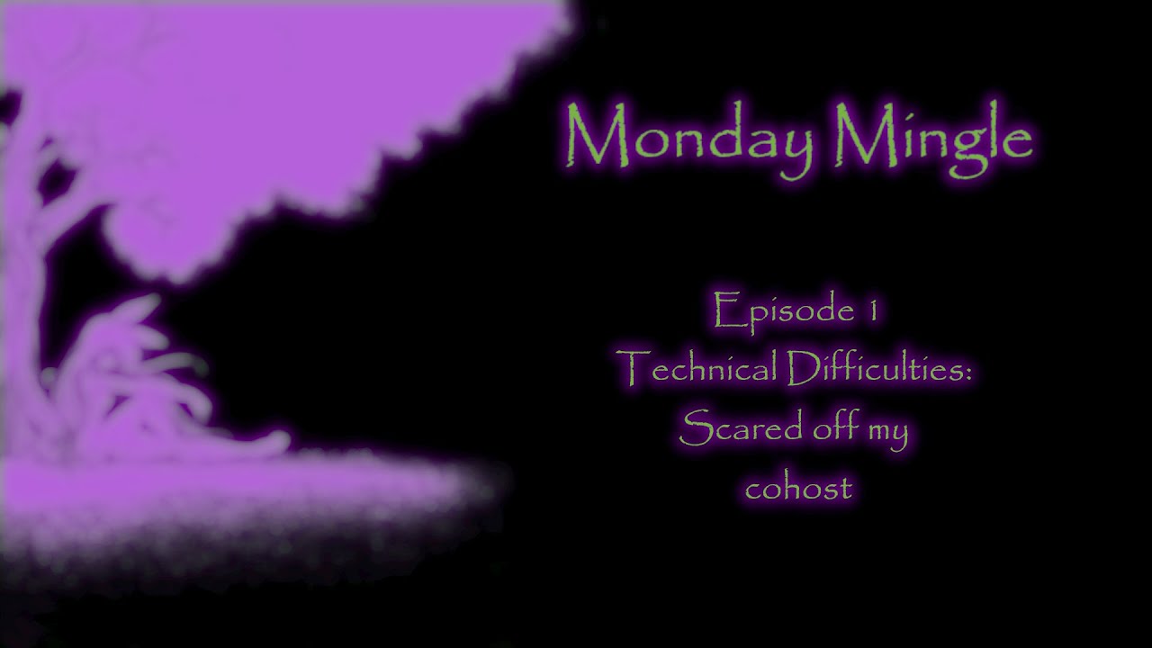 Monday Mingle Ep. 1 Technical Difficulties: Scared off my cohost - YouTube