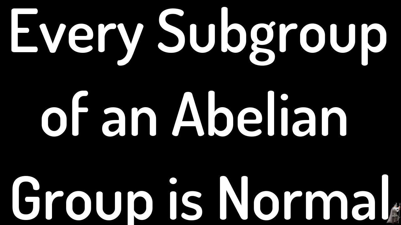 Every Subgroup of an Abelian Group is Normal Proof - YouTube