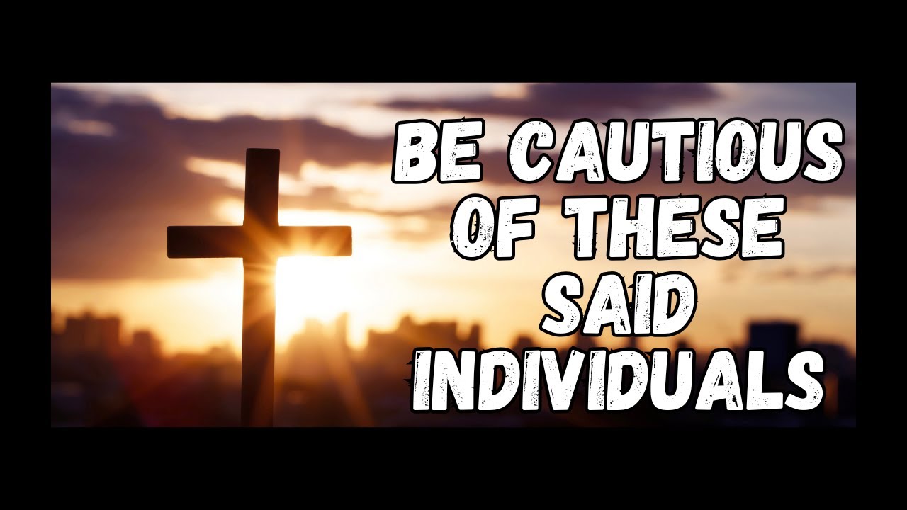 Be Cautious Of These Individuals - YouTube