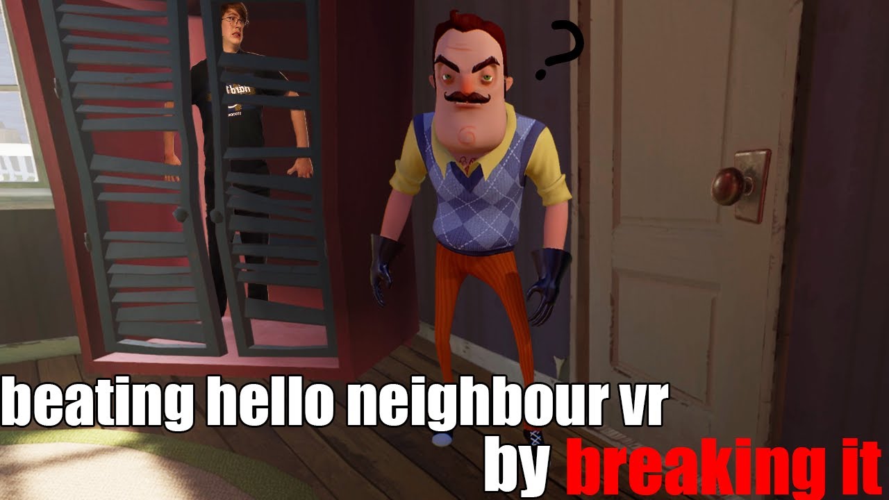 Hello Neighbour VR but I break the game to beat it - YouTube
