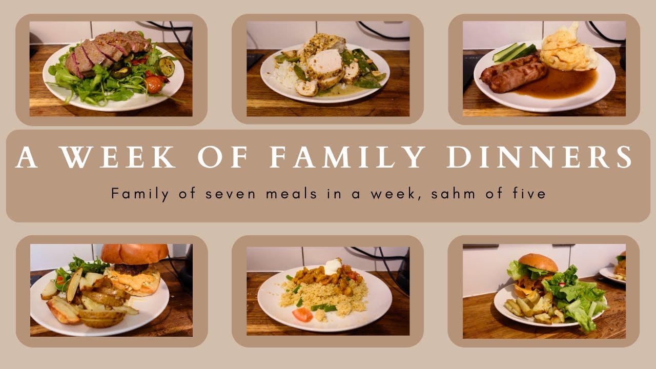 WEEK 28| FAMILY DINNERS OF THE WEEK | family of seven evening meal ...