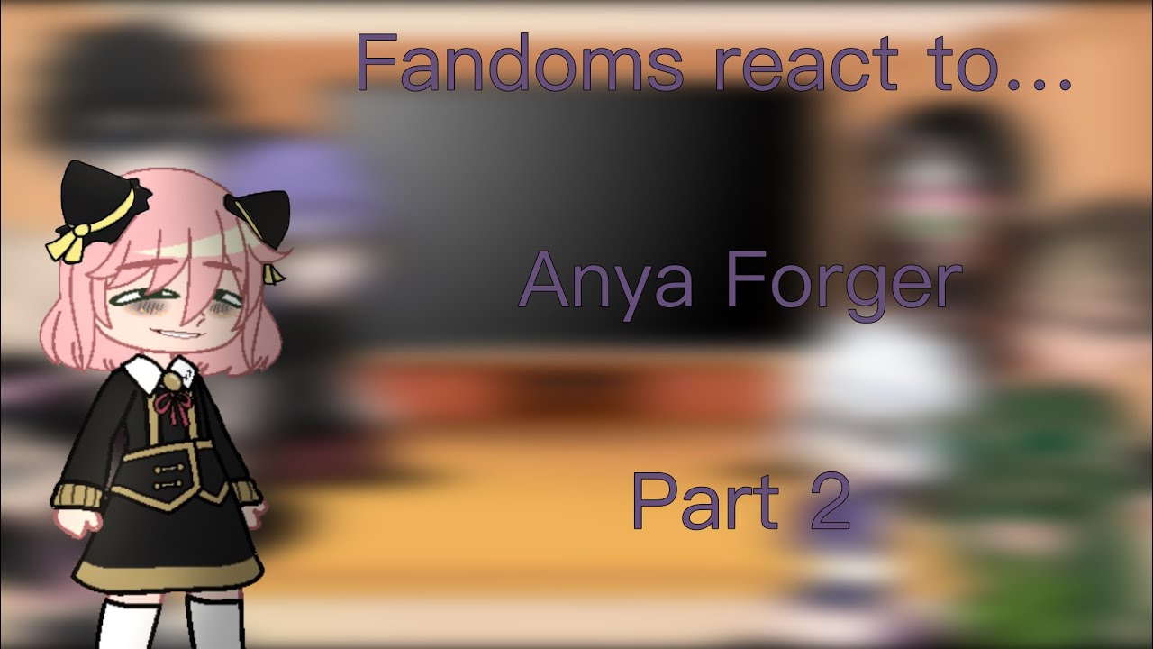 Fandoms react to… {Anya Forger } (Part 2) - YouTube