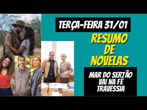 TERÇ-FEIRA 31/01: RESUMO DAS NOVELAS - MAR DO SERTÃO / VAI NA FÉ / TRAVESSIA