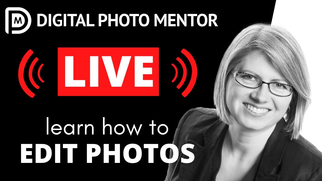 Learn How to Edit Photos - LIVE Photo Editing with Digital Photo Mentor ...