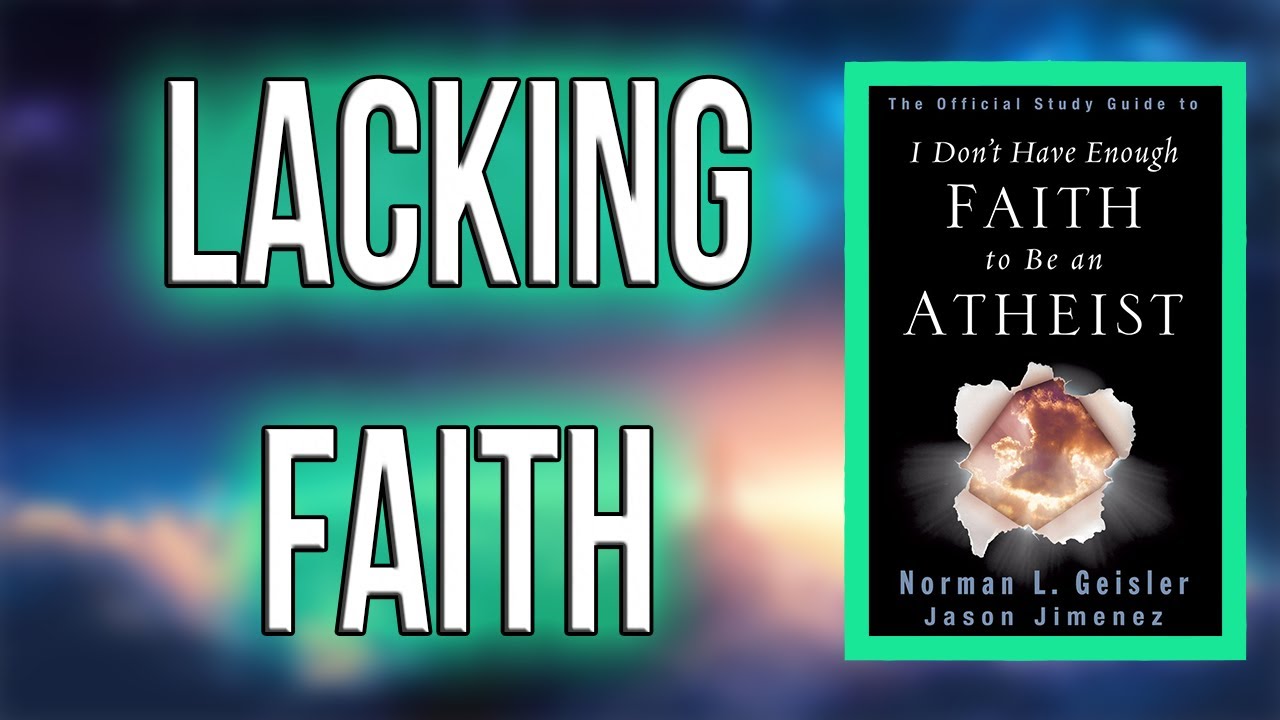 I Dont Have Enough Faith To Be An Atheist By And Frank Turek Geisler