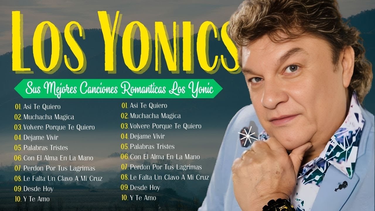 LOS YONIC'S 15 GRANDES ÉXITOS ROMÁNTICOS - LOS YONIC'S SUS MEJORES ...