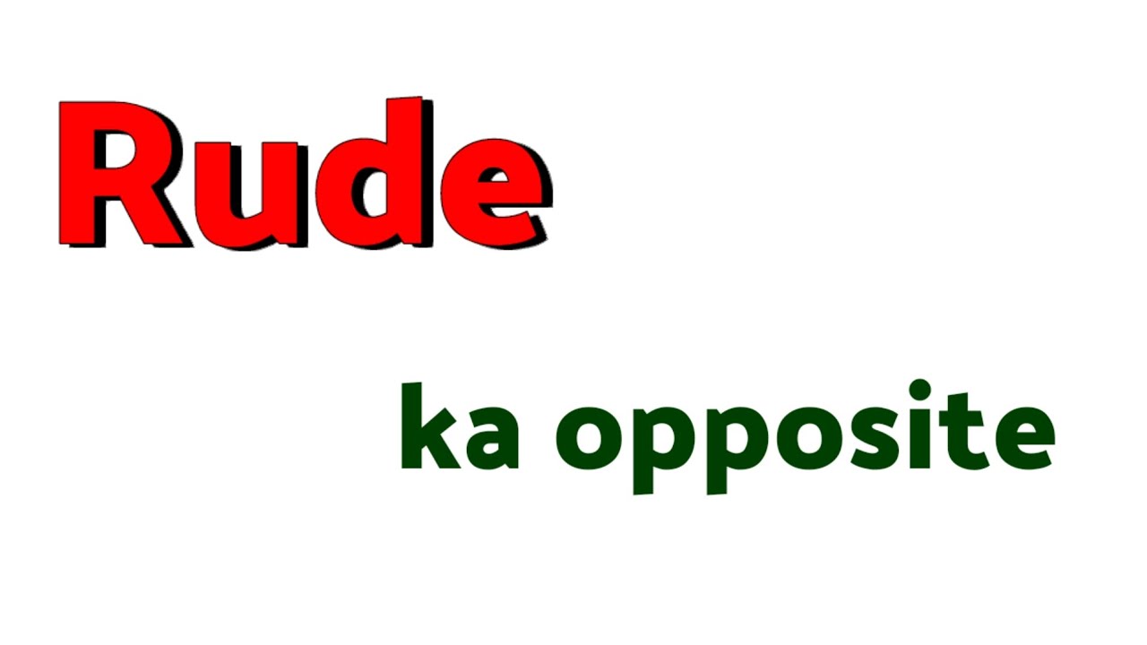rude ka opposite word / rude ka opposite word kya hota hai / rude ka ...