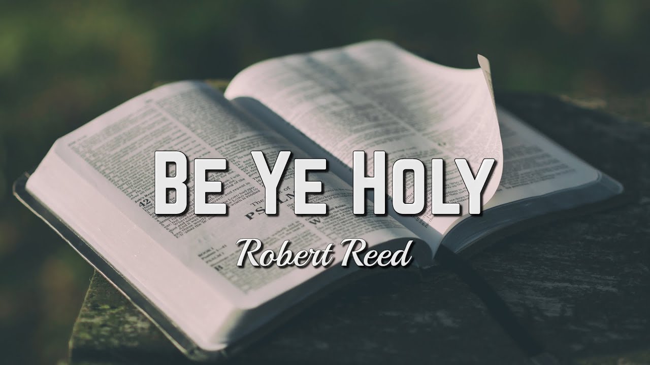 Robert Reed - Be Ye Holy - YouTube