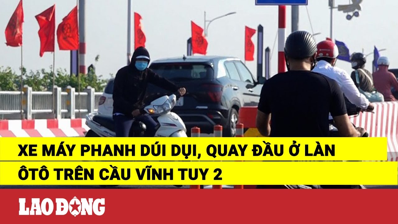 Xe máy phanh dúi dụi, quay đầu ở làn ôtô trên cầu Vĩnh Tuy 2 | Báo Lao ...