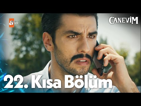Canevim 22. Kısa Bölüm
