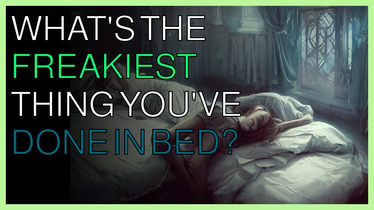 What's the freakiest thing you've done in bed? - YouTube
