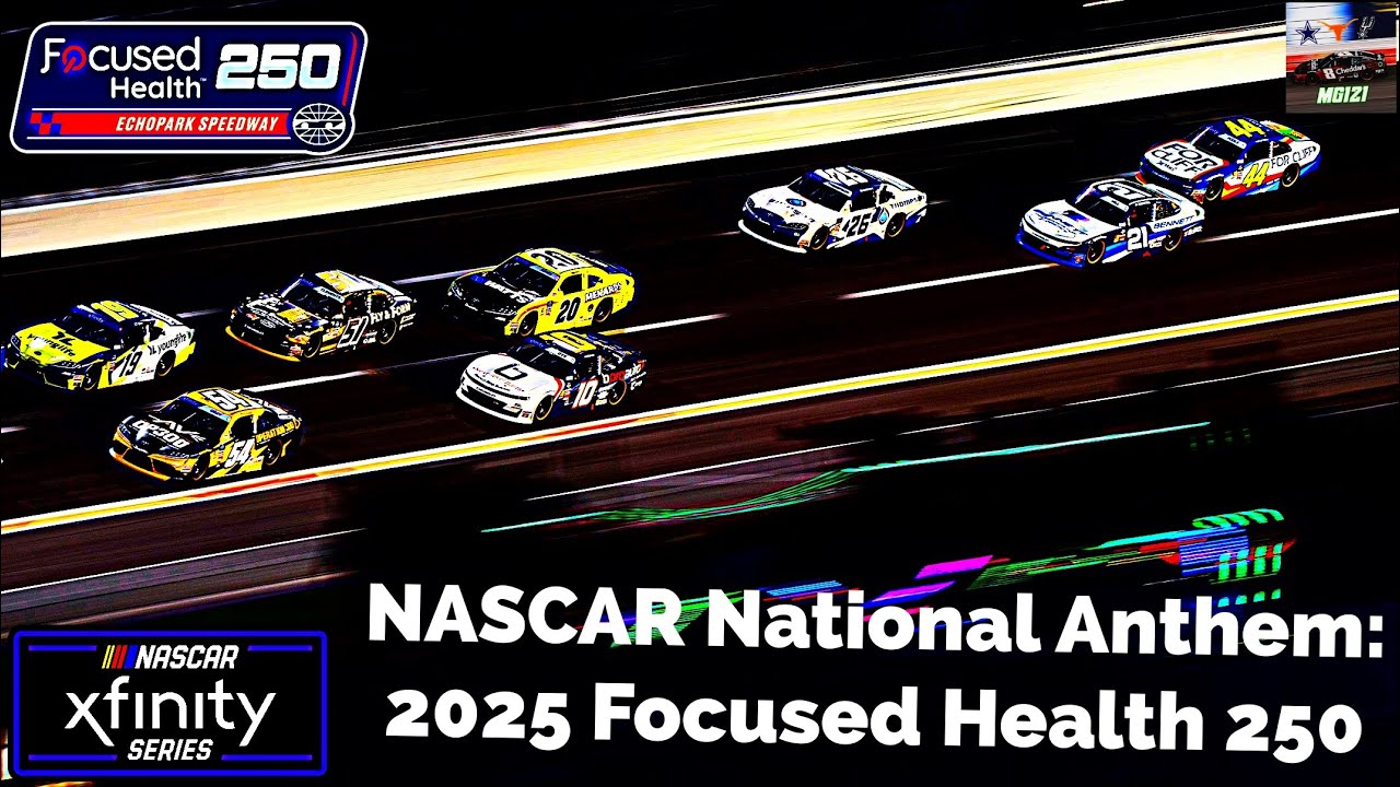 National Anthem For NASCAR Xfinity Series: 2025 Focused Health 250 ...