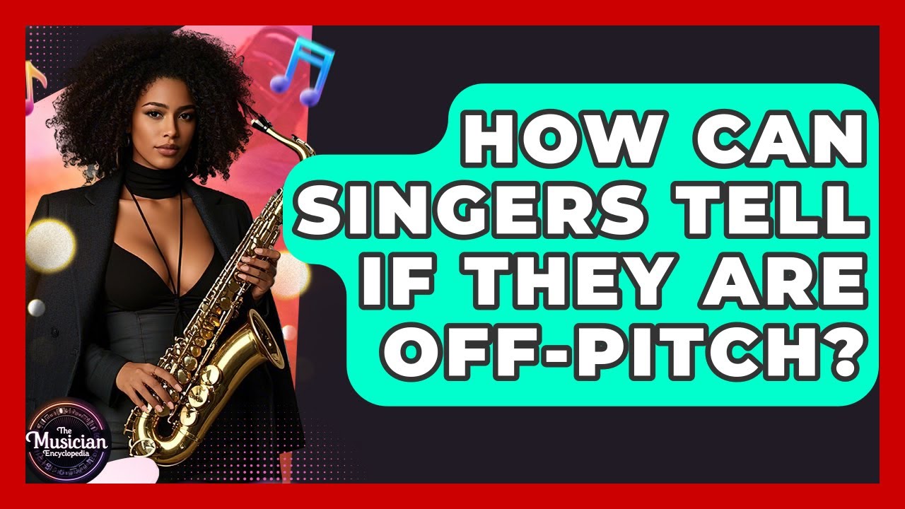 How Can Singers Tell If They Are Off-pitch? - The Musician Encyclopedia ...