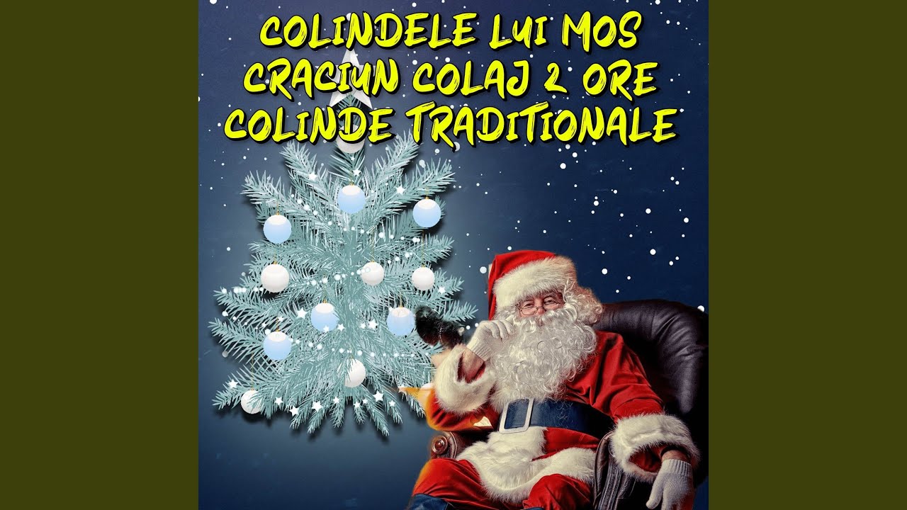 Colindele Lui Mos Craciun COLAJ 2 ORE COLINDE TRADITIONALE - YouTube