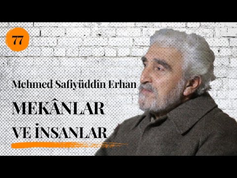 Mehmed Safiyüddîn Erhan - Mekânlar ve İnsanlar (3.Bölüm)