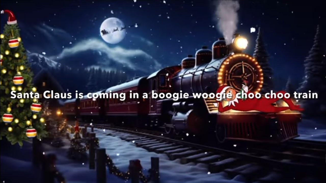 Santa Claus is comin’ in a boogie woogie choo choo train theme song ...