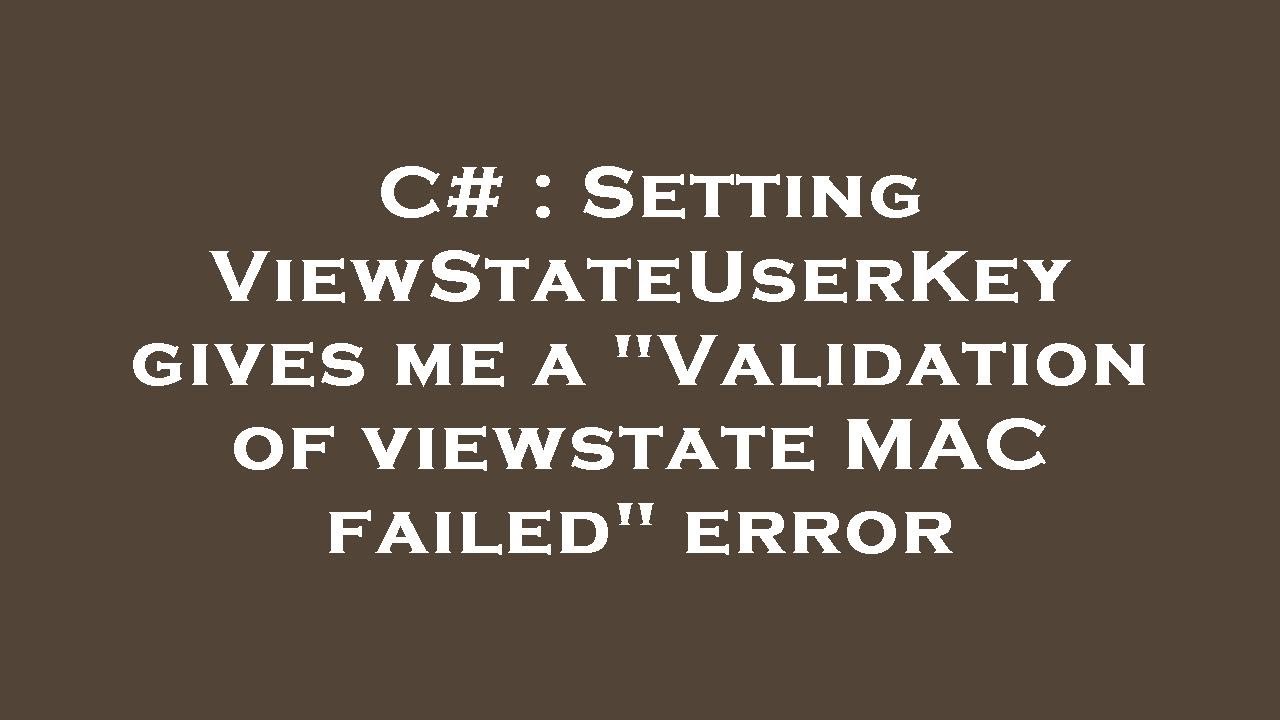 C# : Setting ViewStateUserKey gives me a "Validation of viewstate MAC ...