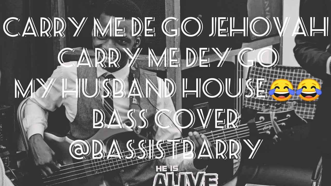 CARRY ME DE GO JEHOVAH CARRY ME MY HUSBAND HOUSE 😂@BASS COVER ...