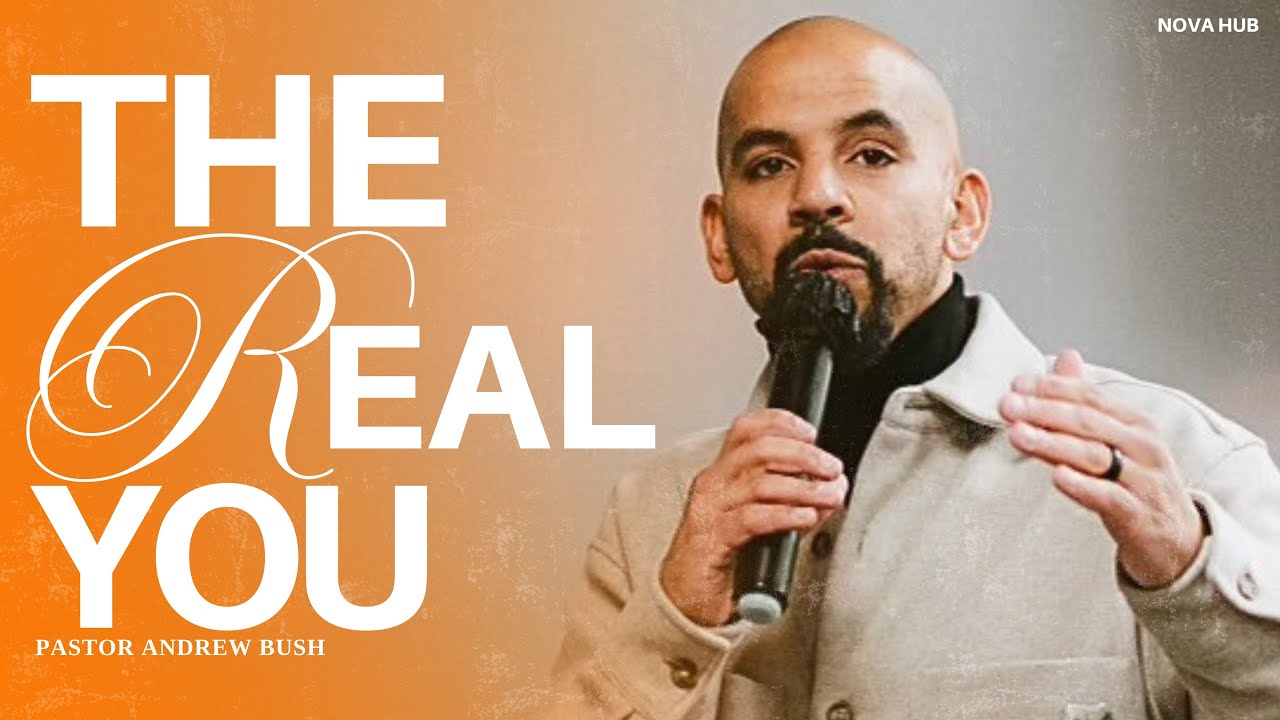 The Real You | Pastor Andrew Bush - YouTube
