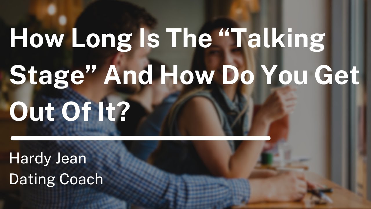 How Long Is The “Talking Stage” And How Do You Get Out Of It? - YouTube