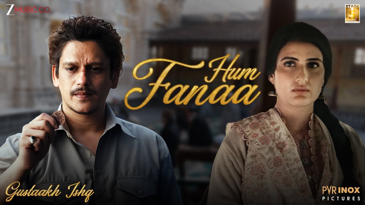 Hum Fanaa - Gustaakh Ishq | Vijay Varma, Fatima S| Vishal Bhardwaj ...