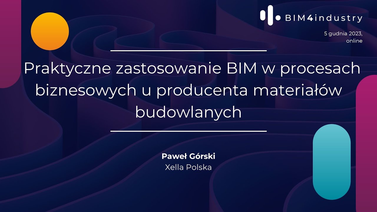 Praktyczne zastosowanie BIM w procesach biznesowych u producenta materiałów budowlanych I B4i ...