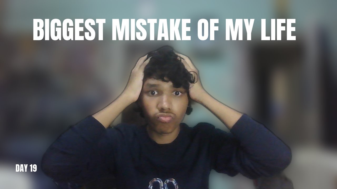 THE BIGGEST MISTAKE OF MY LIFE | DAY 19 | - YouTube