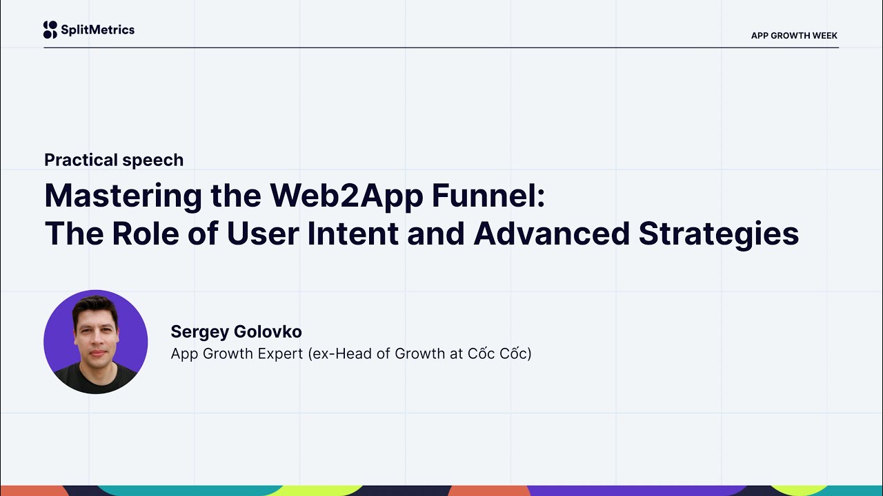 App Growth Week 2023 | Mastering the Web2App Funnel: The Role of User Intent and Advanced ...