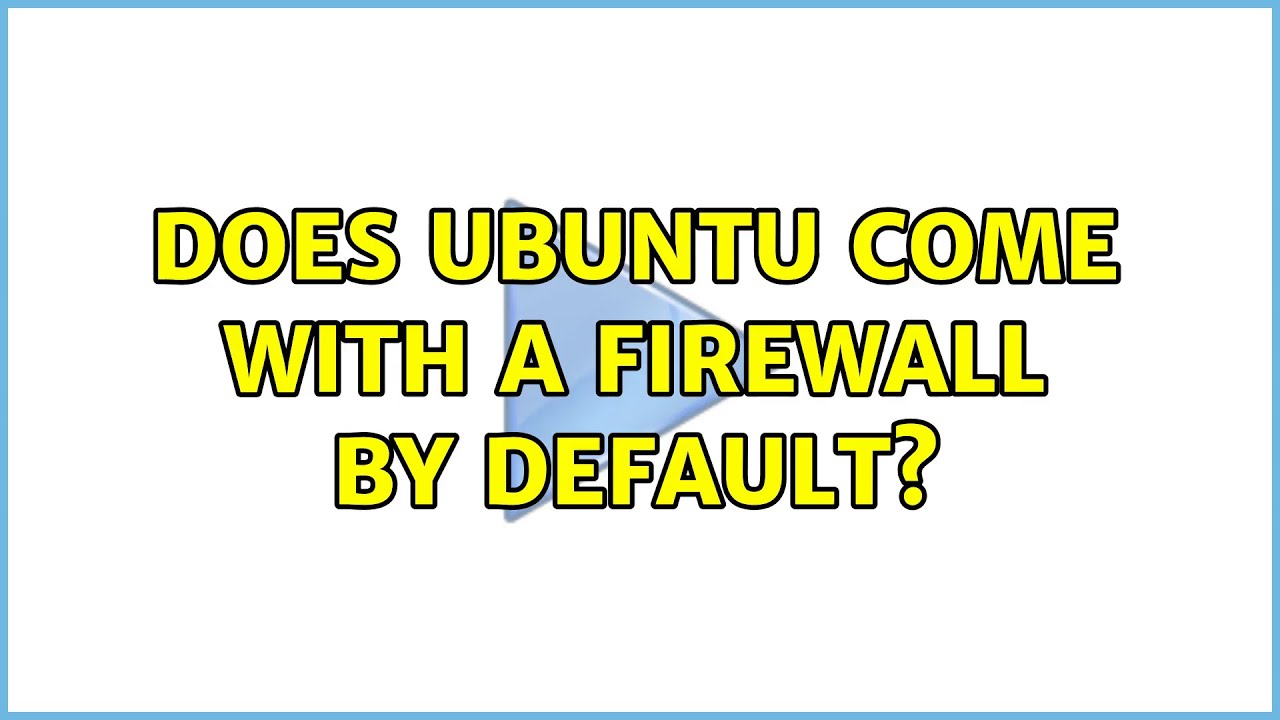 Ubuntu Does Ubuntu Come With A Firewall By Default 2 Solutions ubuntu-does-ubuntu-come-with-a-firewall-by-default-2-solutions