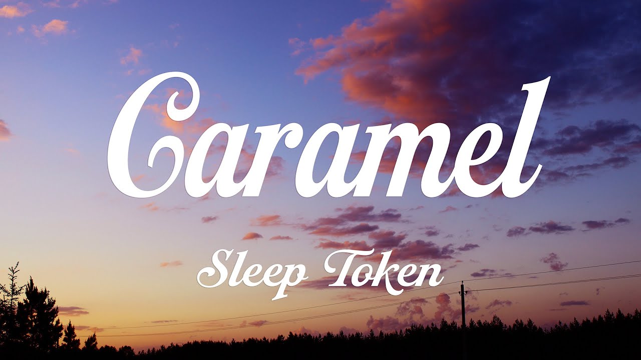 Sleep Token - Caramel (Lyrics) - YouTube