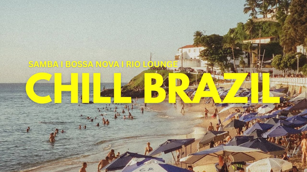 CHILL BRAZIL | Samba, Bossa Nova, Latin Funk, and Soul Vibes Playlist ...