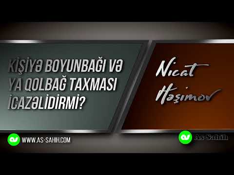 Kişiyə boyunbağı və ya qolbağ taxması icazəlidirmi? / Nicat Həşimov