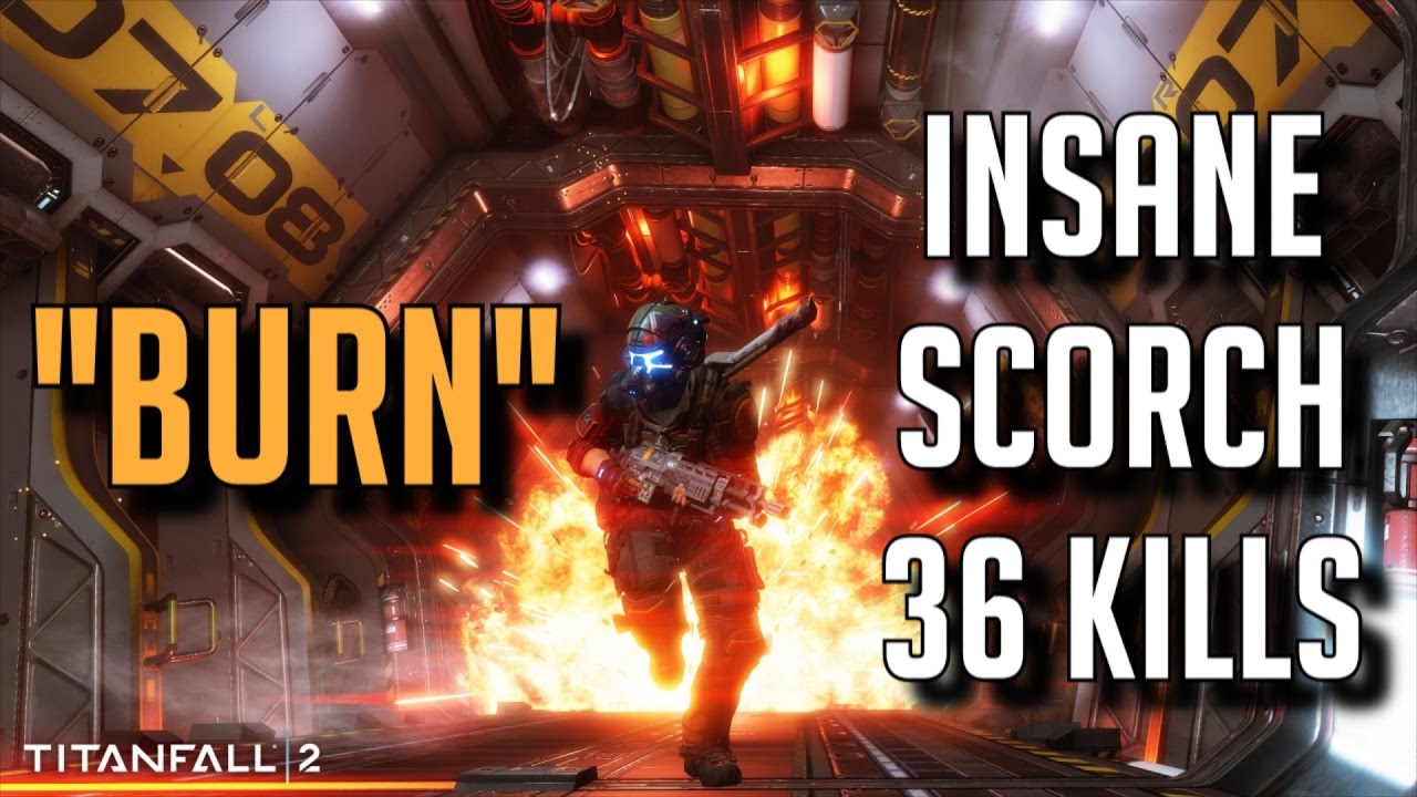 Titanfall 2 - "BURN" INSANE Scorch Game (36 Kills, 4 Titan Kills ...