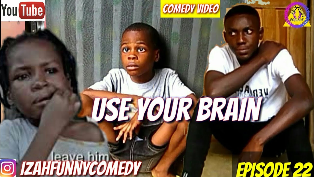 USE YOUR BRAIN (Izah Funny Comedy) (Episode 22) - YouTube