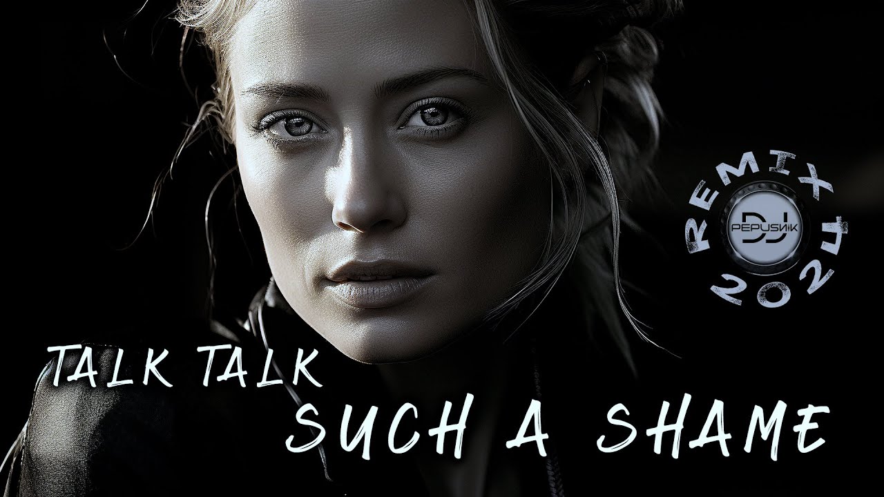 TALK TALK - SUCH A SHAME [EURODANCE REMIX 2024 DJ PEPUSNIK] - YouTube
