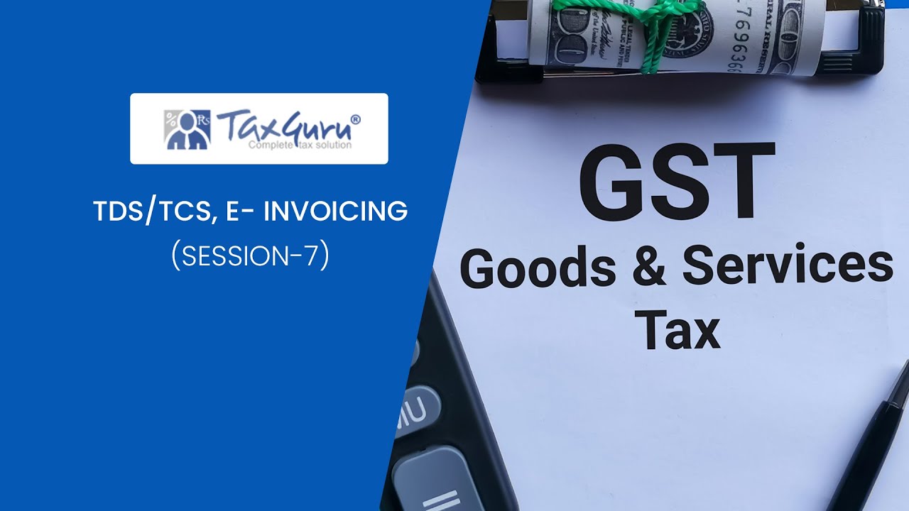 GST Compliance Course (Video 7) - TDS/TCS, E- Invoicing - YouTube